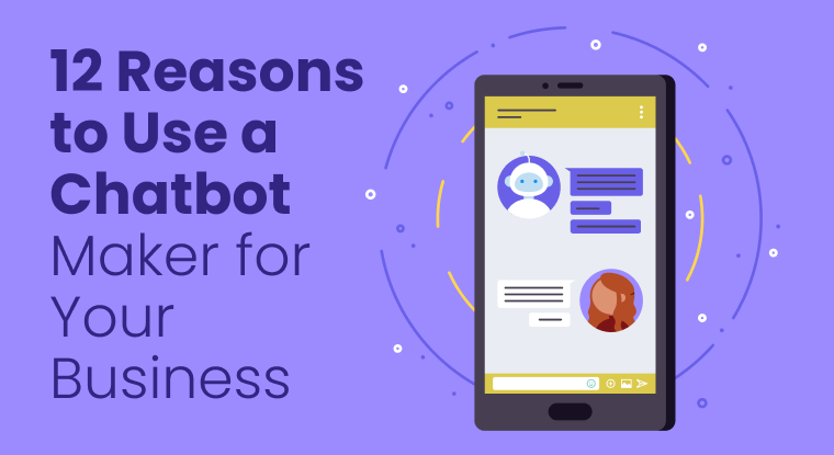 12 Reasons to Use a Chatbot Maker for Your Business