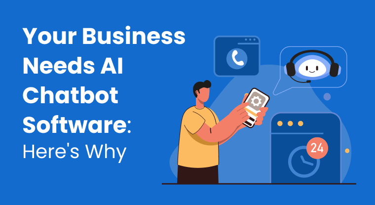 Your Business Needs AI Chatbot Software: Here's Why